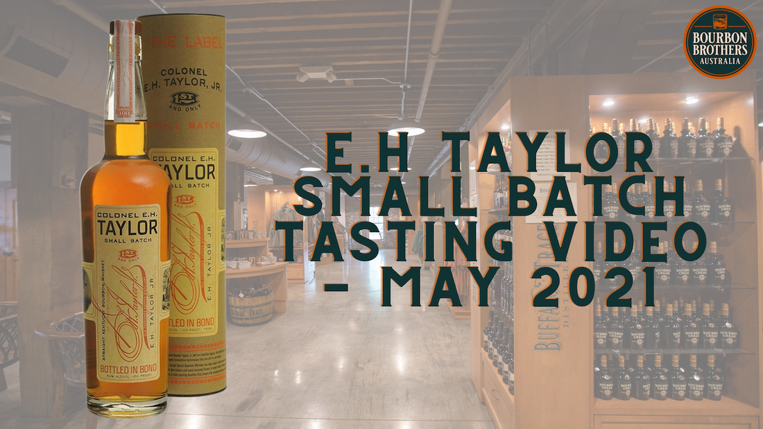 EH Taylor Small Batch Tasting Video - May 2021 – Bourbon Brothers Australia